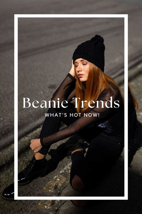 Beanie Trends Whats Hot Now Everyday Outfit Inspiration Beanie