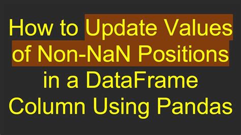 How To Update Values Of Non Nan Positions In A Dataframe Column Using Pandas Youtube