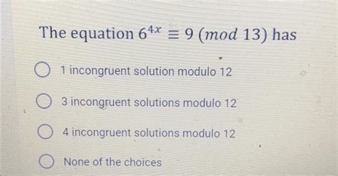 Solved The Equation 64x 9 Mod 13 Has 0 1 1 Incongruent