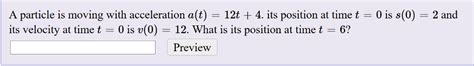 Solved A Particle Is Moving With Acceleration A T 12t 4