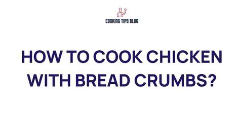 Mastering The Art Of Crispy Chicken A Bread Crumb Guide