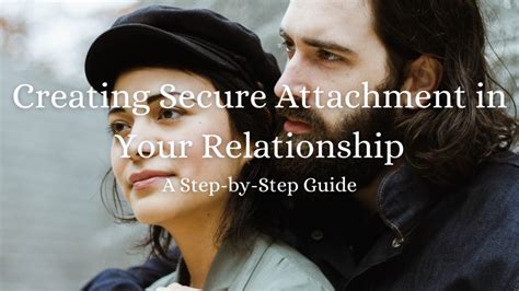 Creating Secure Attachment In Your Relationship A Step By Step Guide
