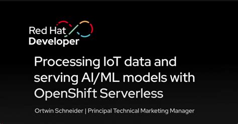 Processing Iot Data And Serving Aiml Models With Openshift Serverless