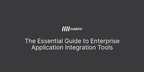 The Essential Guide To Enterprise Application Integration Tools