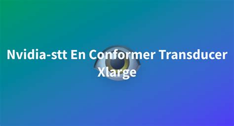 Nvidia Stt En Conformer Transducer Xlarge A Hugging Face Space By Jpoptum