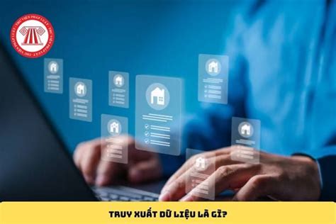Truy Xuất Dữ Liệu Là Gì Ai Phải Cung Cấp Công Cụ Và Phân Quyền Truy
