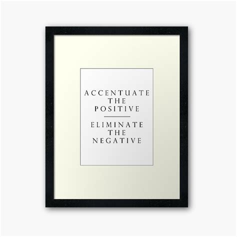 Accentuate The Positive Eliminate The Negative Framed Art Print