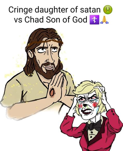 Cringe Daughter Of Satan Vs Chad Son Of God Ifunny
