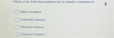 Solved Which Of The Following Mutations Has No Genetic Chegg