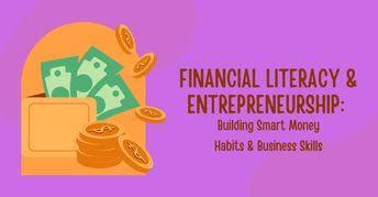 Financial Literacy And Entrepreneurship Building Smart Money Habits And Skills
