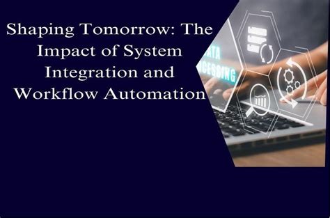 Shaping Tomorrow The Impact Of System Integration And Workflow Automation Ibtimes India