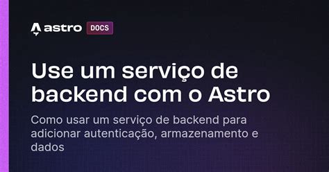 Use um serviço de backend com o Astro Docs