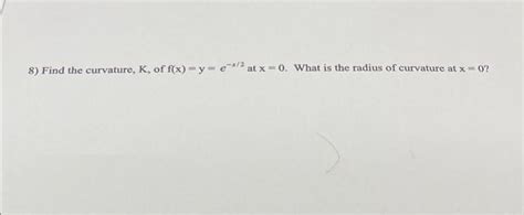 Solved 8 Find The Curvature K Of F X Y E−x 2 At X 0