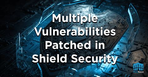 multiple vulnerabilities patched in shield security