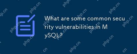 What Are Some Common Security Vulnerabilities In Mysql Mysql Tutorial Phpcn