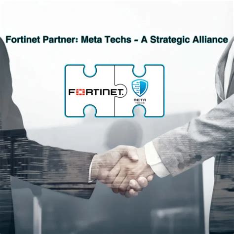 Fortinet Partner Meta Techs A Strategic Alliance Meta Techs