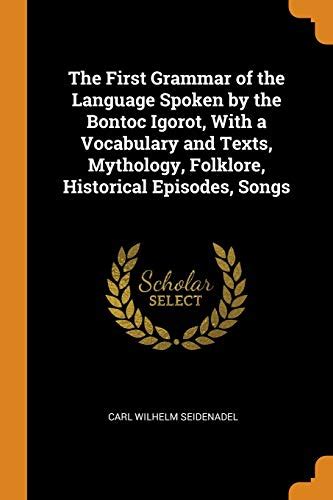 The First Grammar Of The Language Spoken By The Bontoc Igorot With A