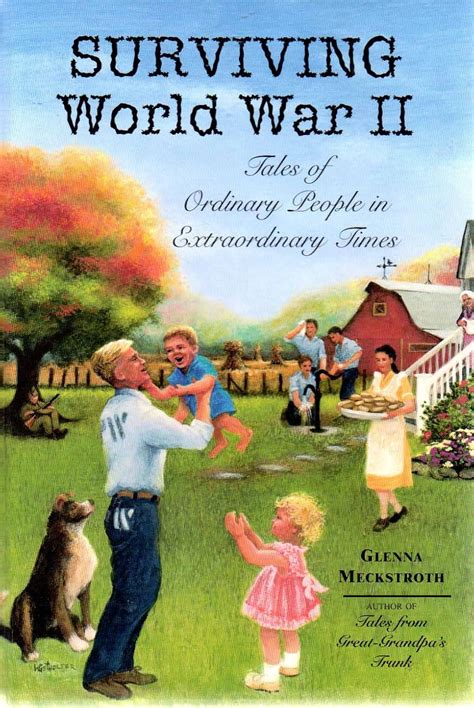 Surviving World War Ii Tales Of Ordinary People In Extraordinary Times