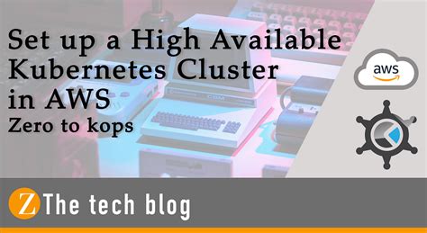 High Availability Kubernetes Cluster In Aws With Kops Zero To