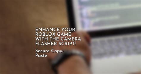 [scanned] enhance your roblox game with the camera flasher script