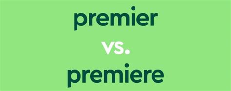 Premier Vs. Premiere: Debuting The Differences | Dictionary.com