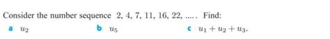 Solved Consider The Number Sequence 2 4 7 11 16 22 … Find