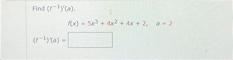 Solved Find (f-1)'(a).f(x)=5x3+4x2+4x+2,a=2(f-1)'(a)= | Chegg.com