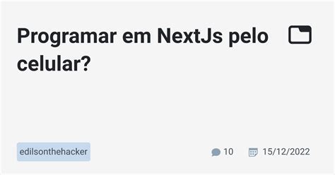 Programar Em Nextjs Pelo Celular · Edilsonthehacker · Tabnews