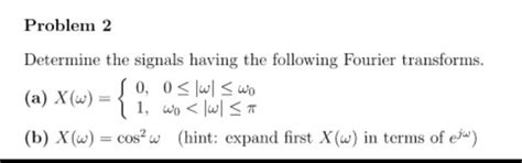 Solved Determine The Signals Having The Following Fourier Chegg
