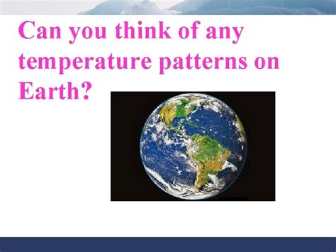Can You Think Of Any Temperature Patterns On