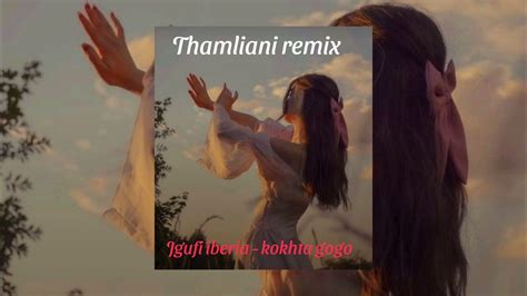 Jgufi Iberia Kokhta Gogo კოხტა გოგო Thamlani Remix Youtube