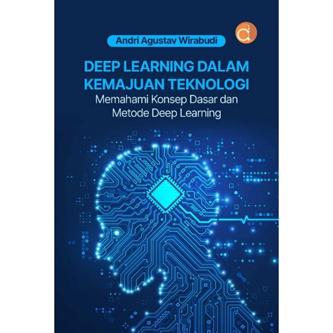 Jual Buku Deep Learning Dalam Kemajuan Teknologi Memahami Konsep Dasar