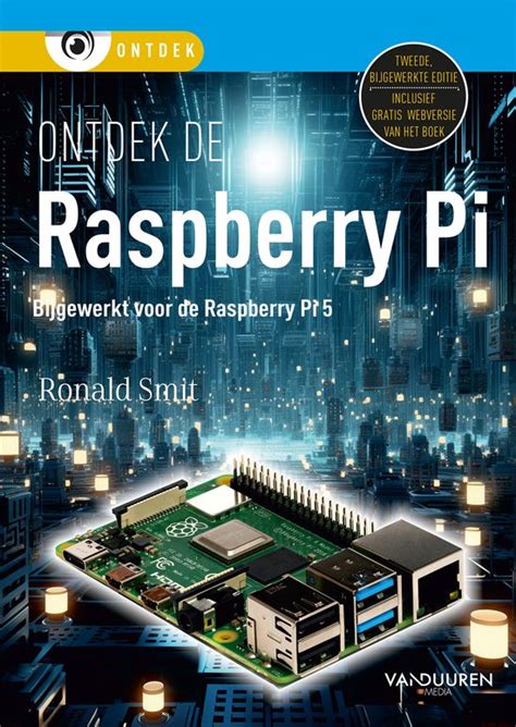 Ontdek Ontdek De Raspberry Pi Ronald Smit 9789463563390 Boeken Bol