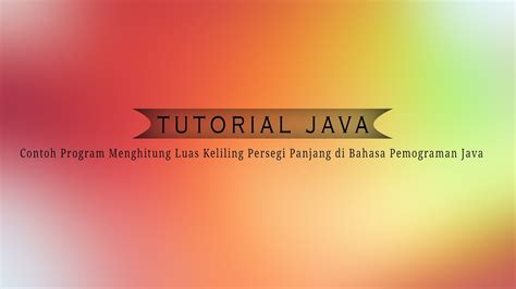 Contoh Program Menghitung Luas Keliling Persegi Panjang Di Bahasa