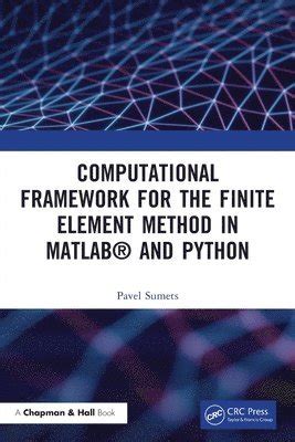 Computational Framework for the Finite Element Method in MATLAB¿ and Python - Pavel Sumets ...
