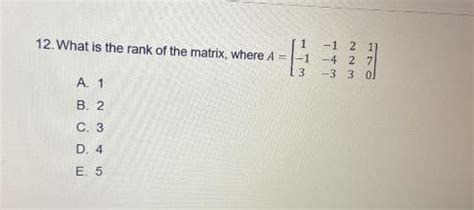 Solved What Is The Rank Of The Matrix Where Chegg