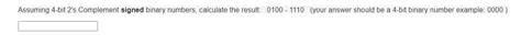 Solved Assuming 4 Bit 2s Complement Signed Binary Numbers
