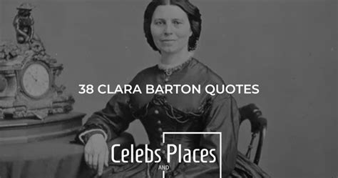 38 Best Clara Barton Quotes A Tribute To Her Legacy Of Bravery And Care