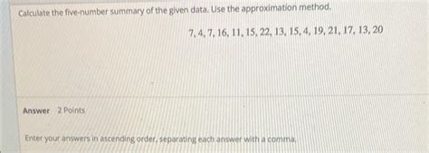 Solved Calculate The Five Number Summary Of The Given Data