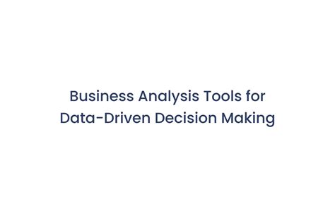 Business Analysis Tools For Data Driven Decision Making Notion Expert