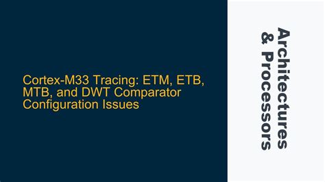 Cortex M33 Tracing Etm Etb Mtb And Dwt Comparator Configuration Issues System On Chips