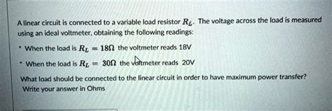 Solved A Linear Circuit Is Connected To A Variable Load Resistor R