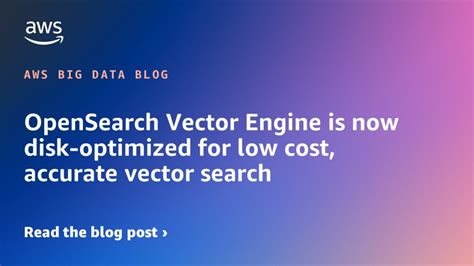 OpenSearch Vector Engine Is Now Disk Optimized For Low Value Correct Vector Search Codesanitize
