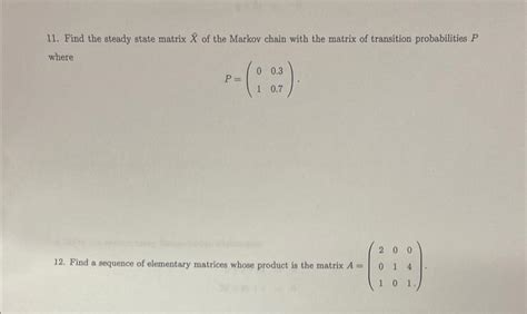 solved 11 find the steady state matrix xˉ of the markov