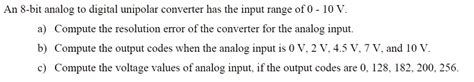 Solved An 8 Bit Analog To Digital Unipolar Converter Has The Input