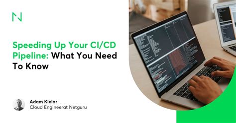 Speeding Up Your CI CD Pipeline What You Need To Know