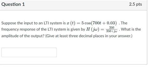 Solved Question Pts Suppose The Input To An LTI System Chegg Com