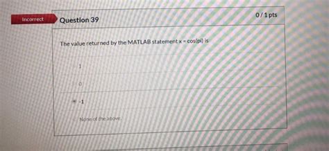 Solved Incorrect Question 34 01 Pts The Matlab Variable