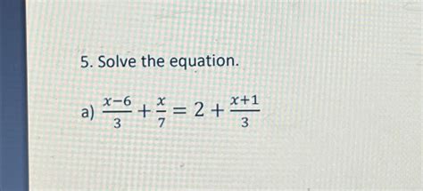 Solved Solve the equation.a) x-63+x7=2+x+13 | Chegg.com
