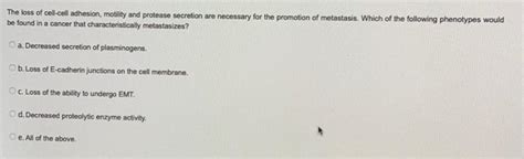 Solved The Loss Of Cell Cell Adhesion Motility And Protease Chegg Com